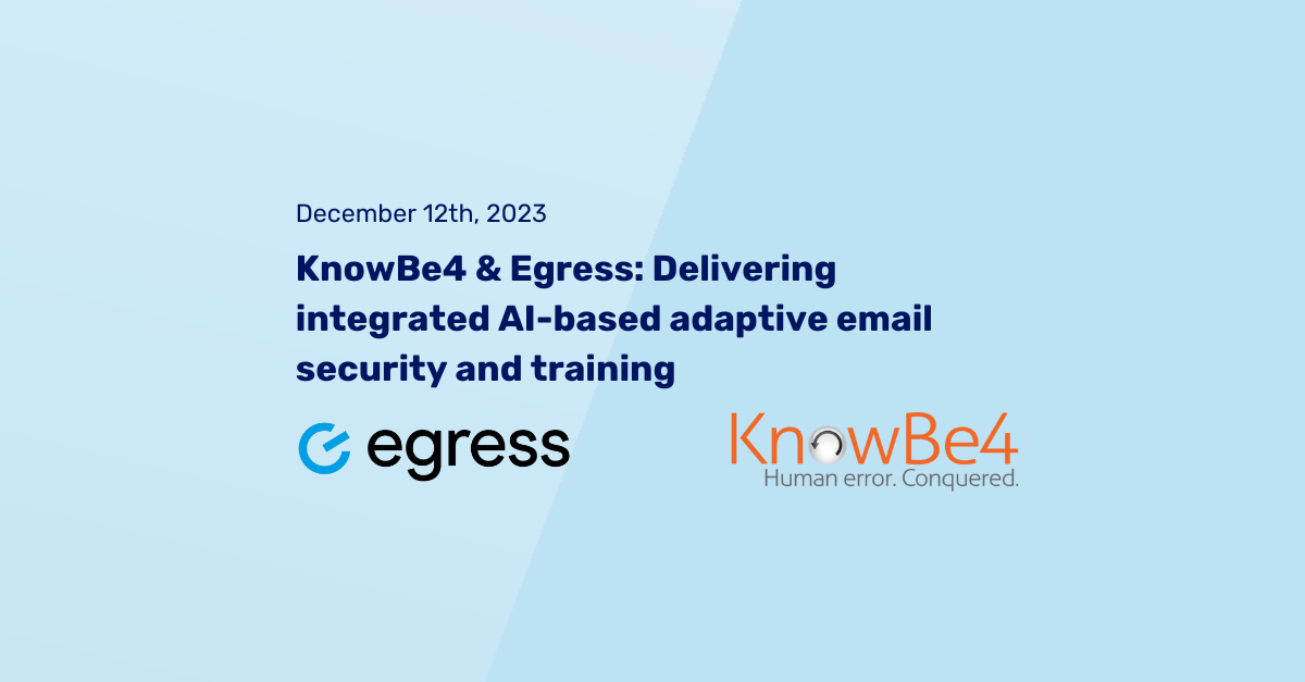 KnowBe4 & Egress: Delivering integrated AI-based adaptive email ...